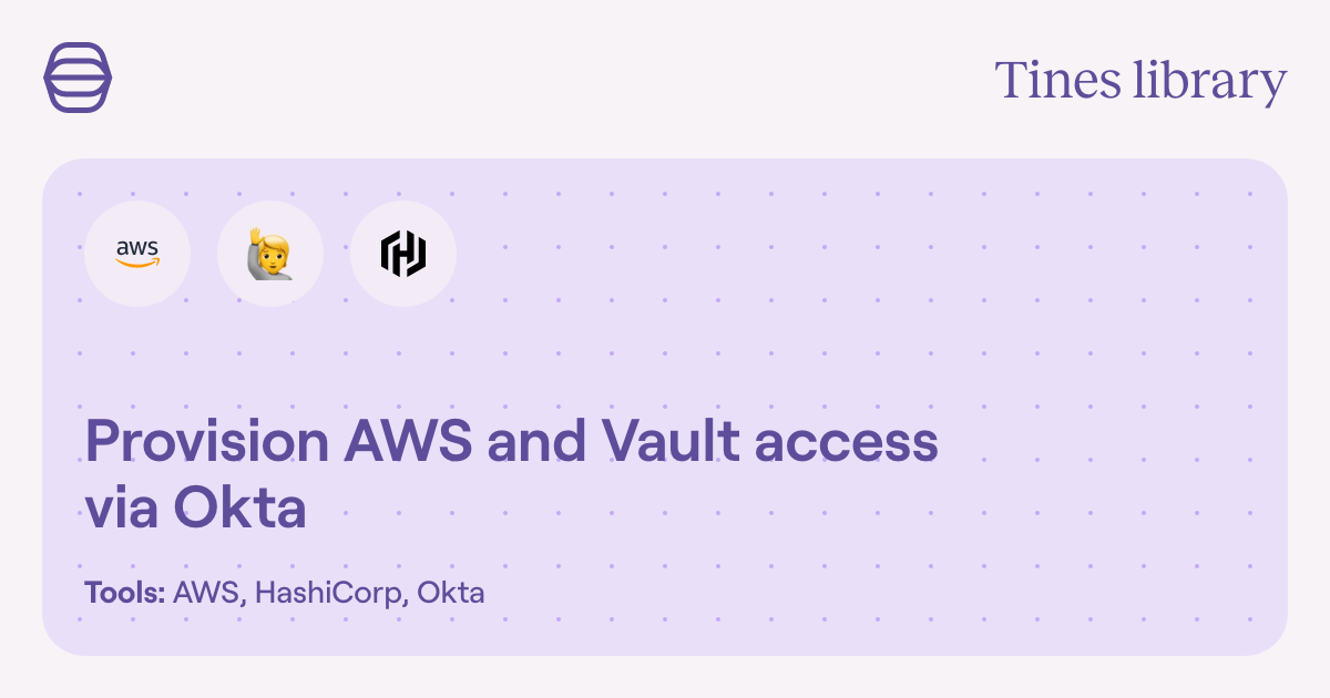 Provision AWS and Vault access via Okta | Library | Tines