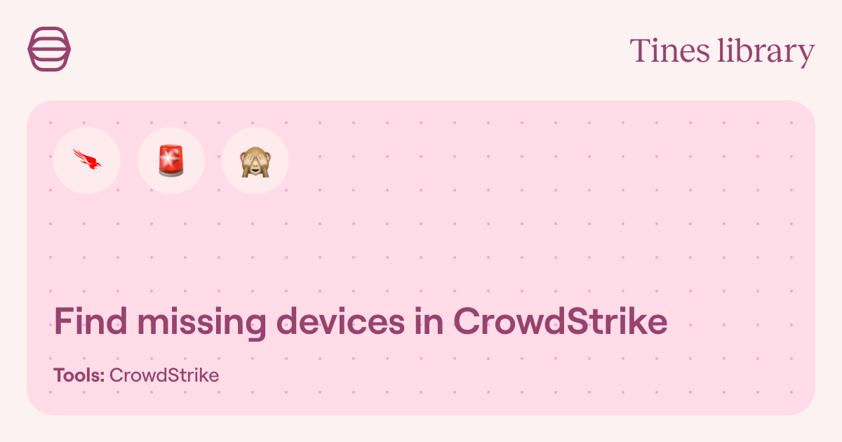 Find missing devices in CrowdStrike | Library | Tines