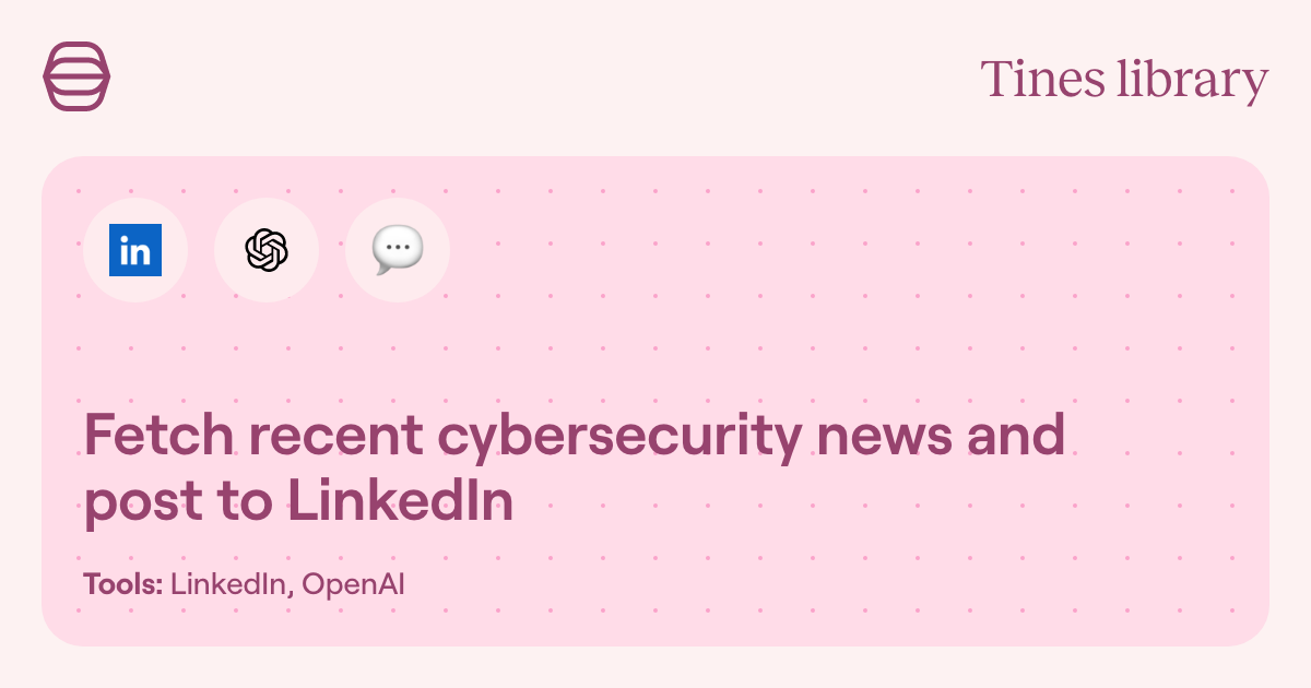 Fetch Recent Cybersecurity News And Post To Linkedin Library Tines
