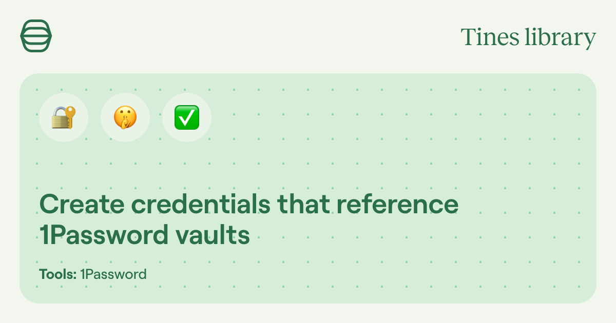 Create credentials that reference 1Password vaults | Library | Tines