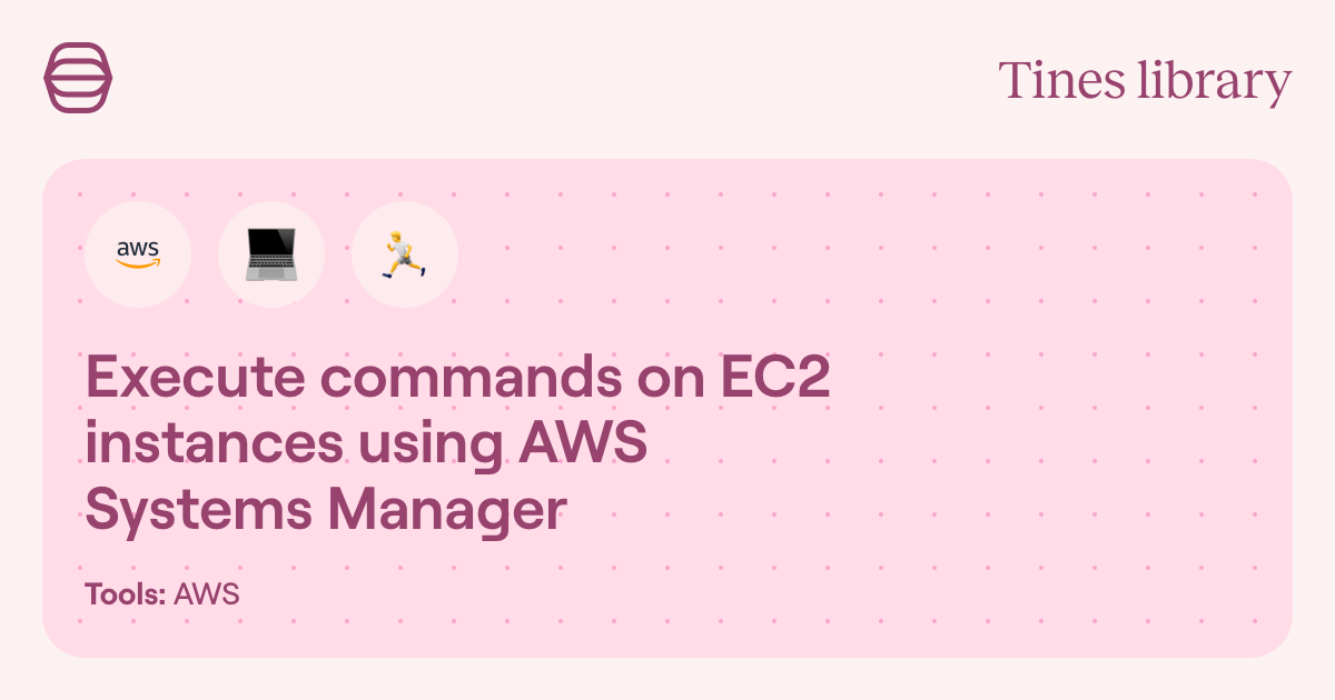Execute commands on EC2 instances using AWS Systems Manager | Library | Tines