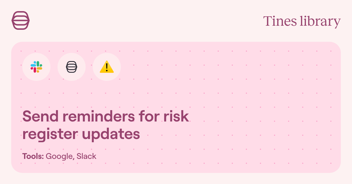 Send reminders for risk register updates | Library | Tines