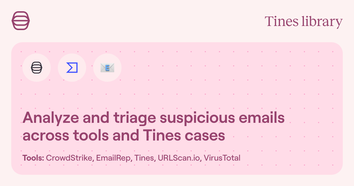 Analyze and triage suspicious emails across tools and Tines cases ...