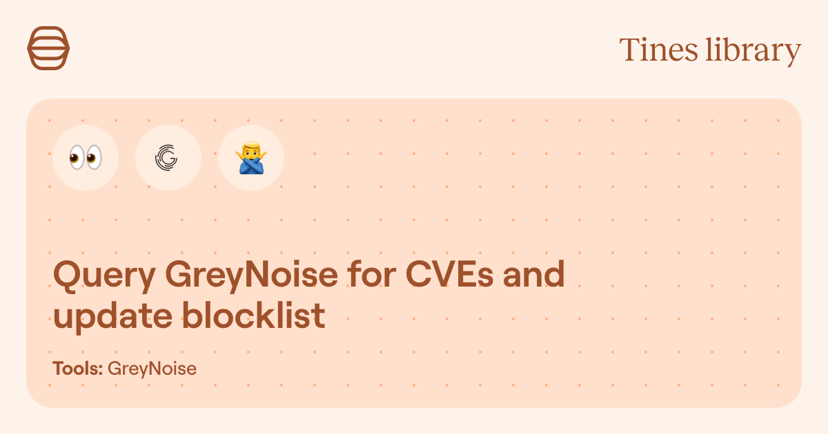 Query GreyNoise for CVEs and update blocklist | Library | Tines