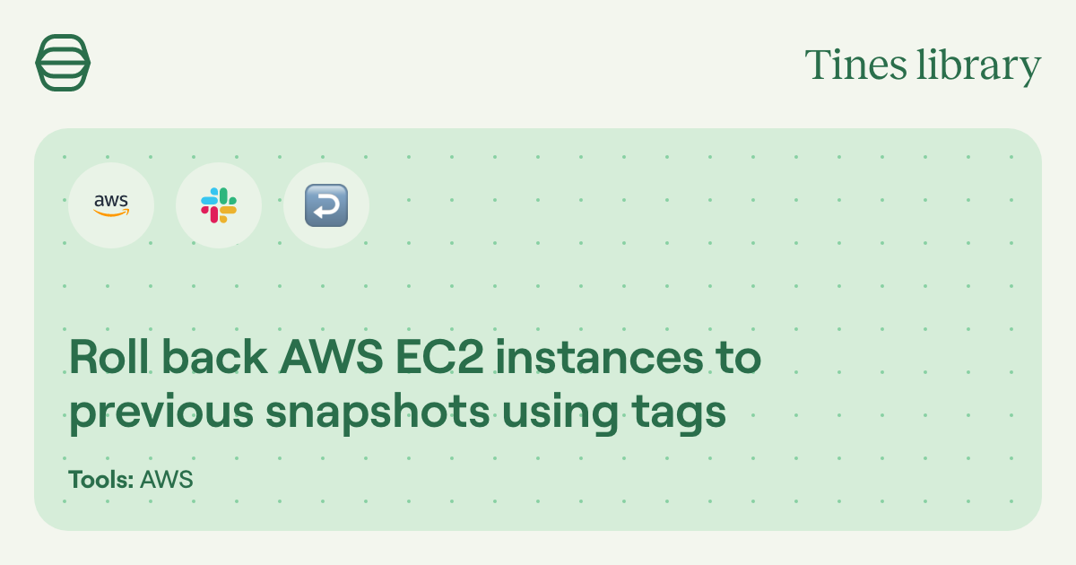Roll back AWS EC2 instances to previous snapshots using tags | Library | Tines