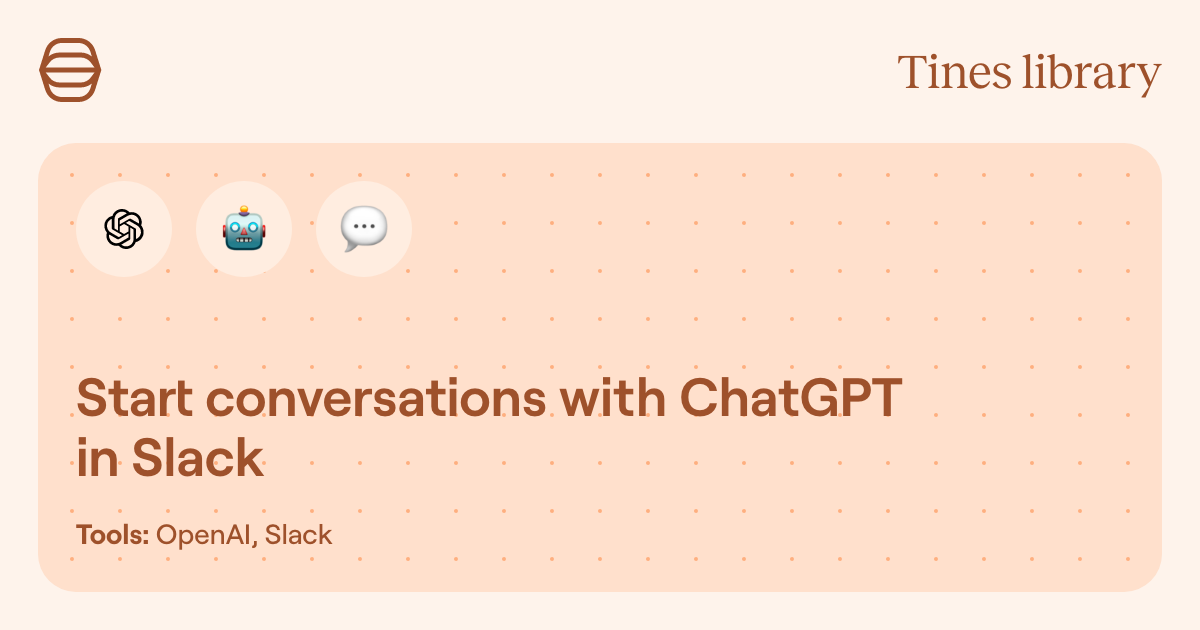 Start conversations with ChatGPT in Slack | Library | Tines