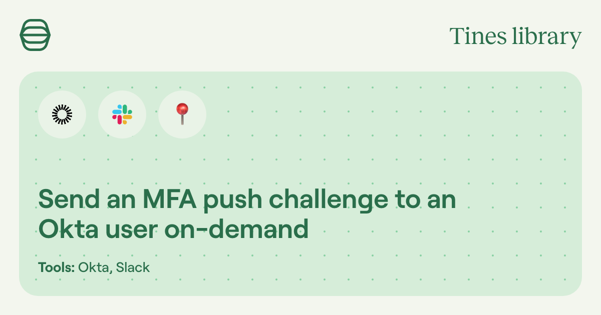 Send an MFA push challenge to an Okta user on-demand | Library | Tines