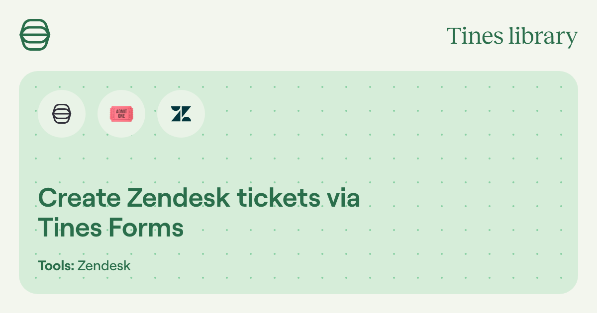Create Zendesk tickets via Tines Forms | Library | Tines