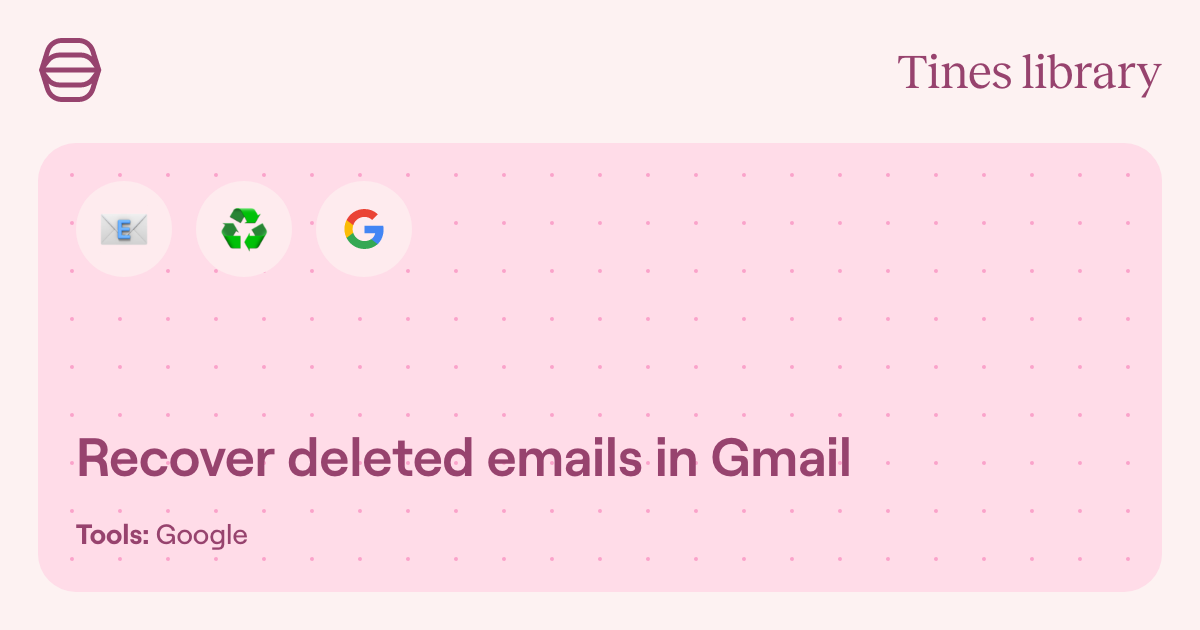 Recover deleted emails in Gmail | Library | Tines