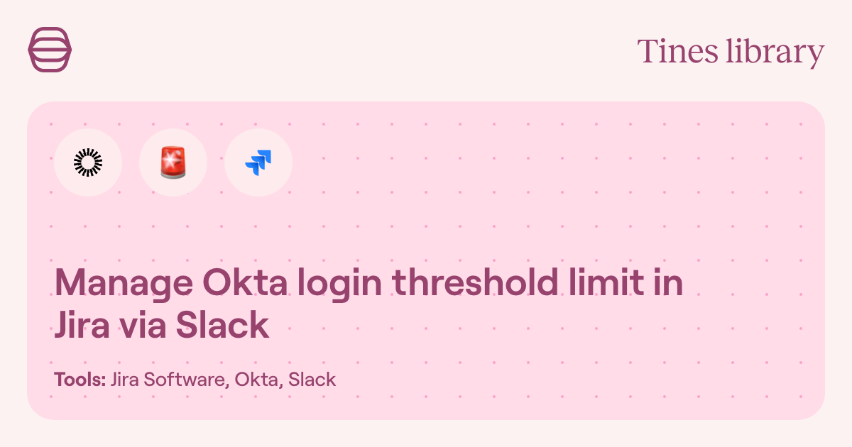 Manage Okta login threshold limit in Jira via Slack | Library | Tines