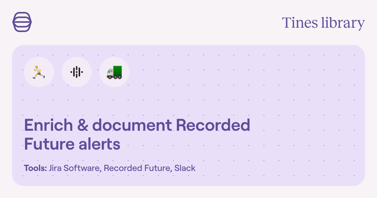 Enrich & document Recorded Future alerts | Library | Tines
