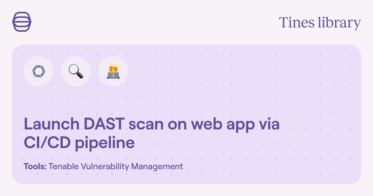 Launch DAST scan on web app via CI/CD pipeline | Library | Tines