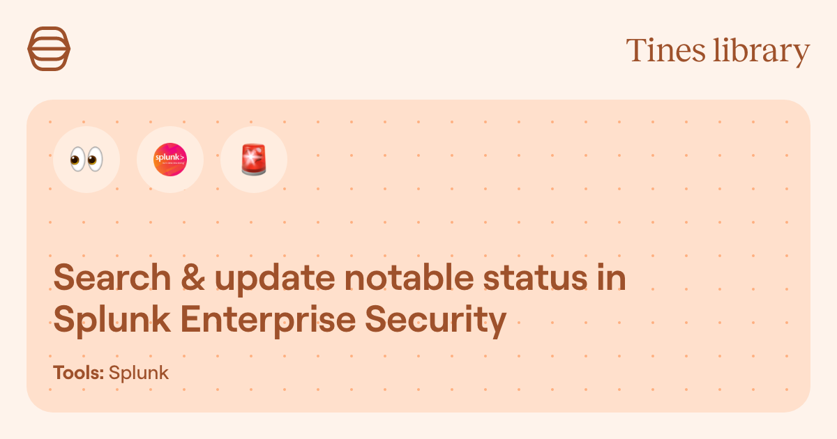 Search And Update Notable Status In Splunk Enterprise Security Library Tines
