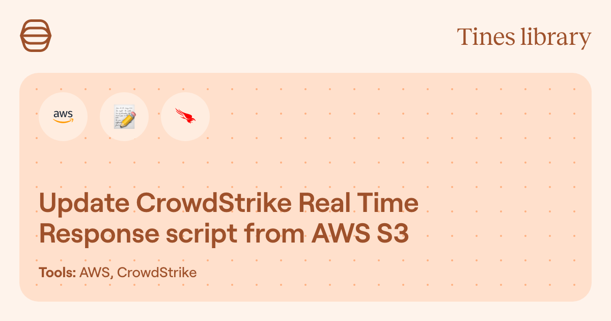 Update CrowdStrike Real Time Response script from AWS S3 | Library | Tines