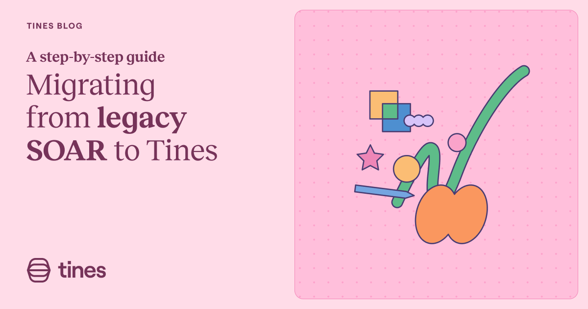Migrating from legacy SOAR platform to Tines: a step-by-step guide | Tines