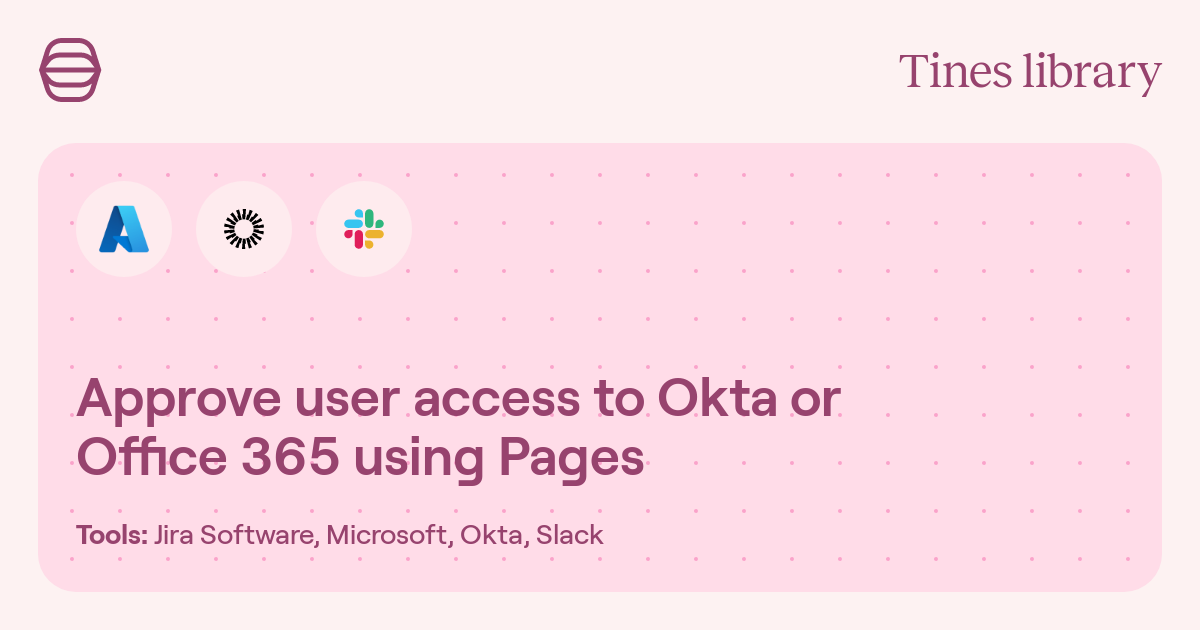 Approve user access to Okta or Office 365 using Pages | Library | Tines