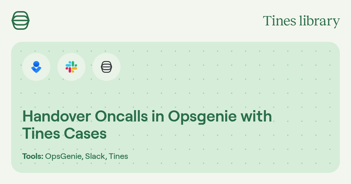 Handover Oncalls in Opsgenie with Tines Cases | Library | Tines