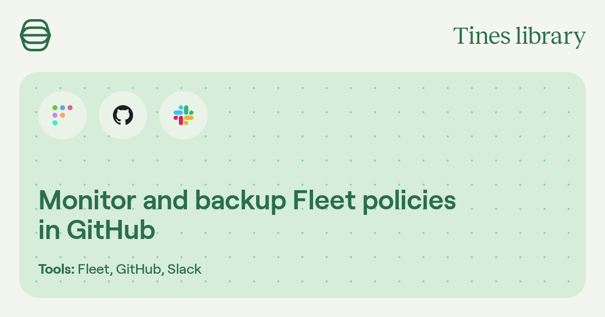 Monitor and backup Fleet policies in GitHub | Library | Tines
