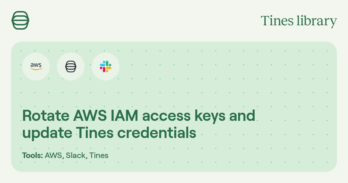 Rotate AWS IAM access keys and update Tines credentials | Library | Tines