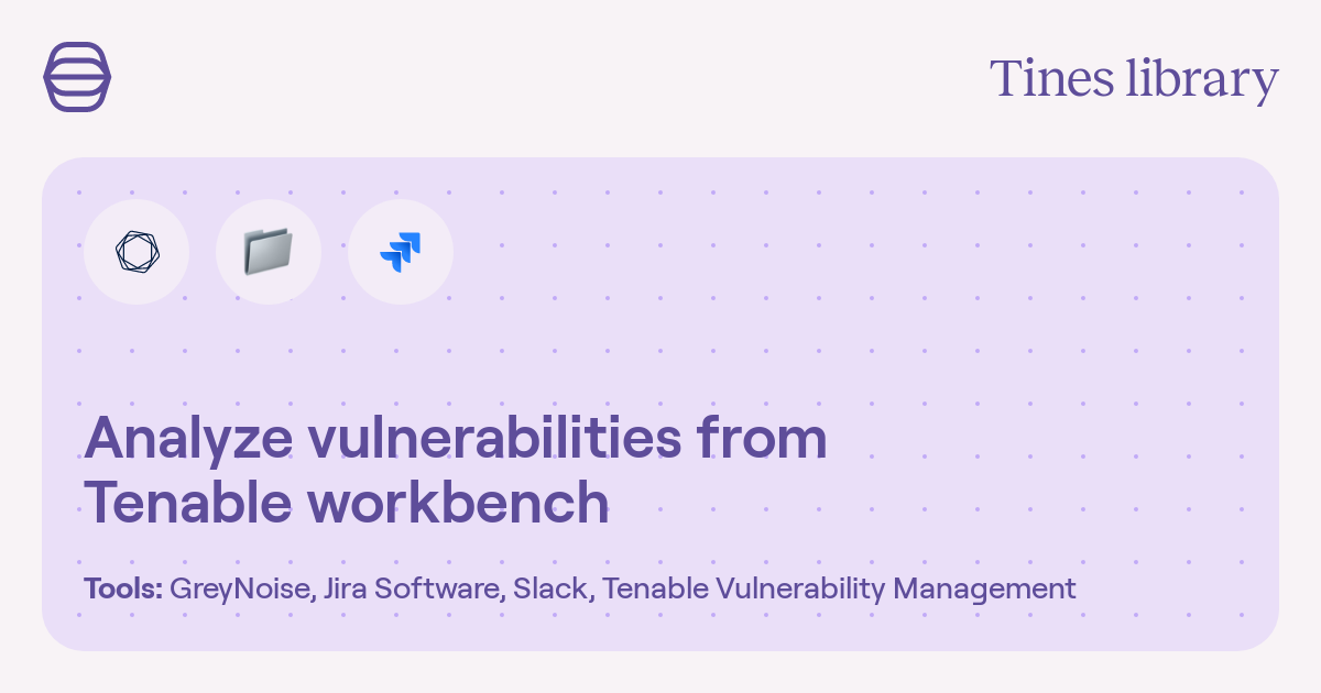 Analyze vulnerabilities from Tenable workbench | Library | Tines