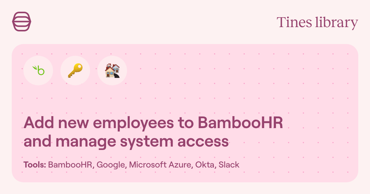 Add new employees to BambooHR and manage system access | Library | Tines