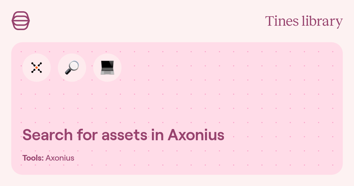 Search for assets in Axonius | Library | Tines