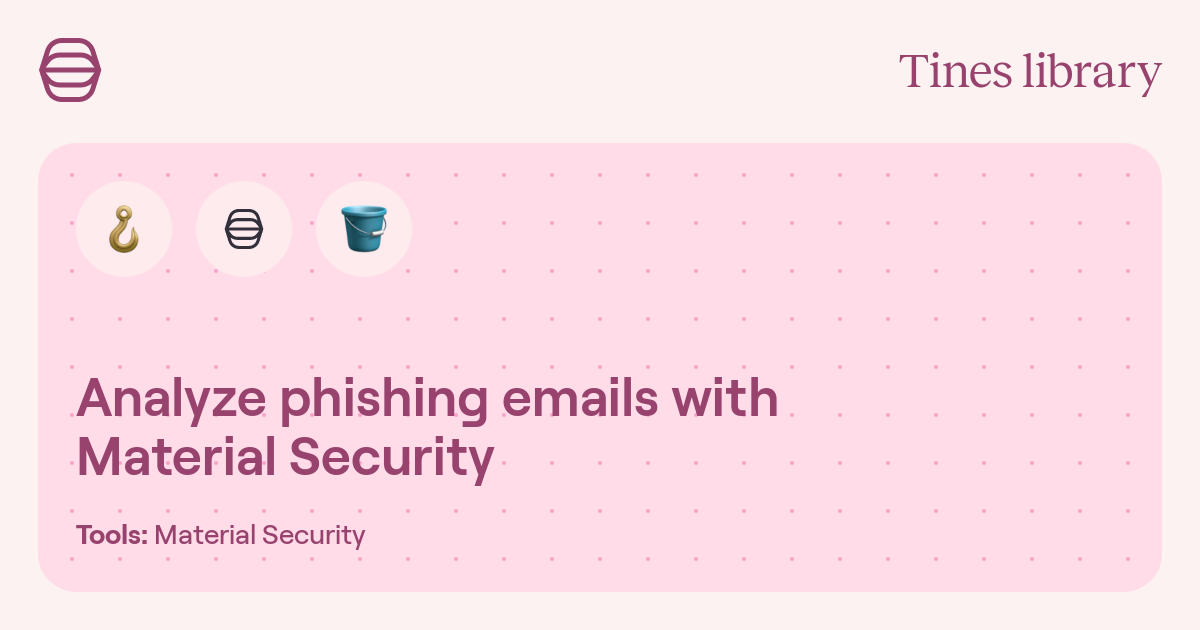 Analyze phishing emails with Material Security | Library | Tines
