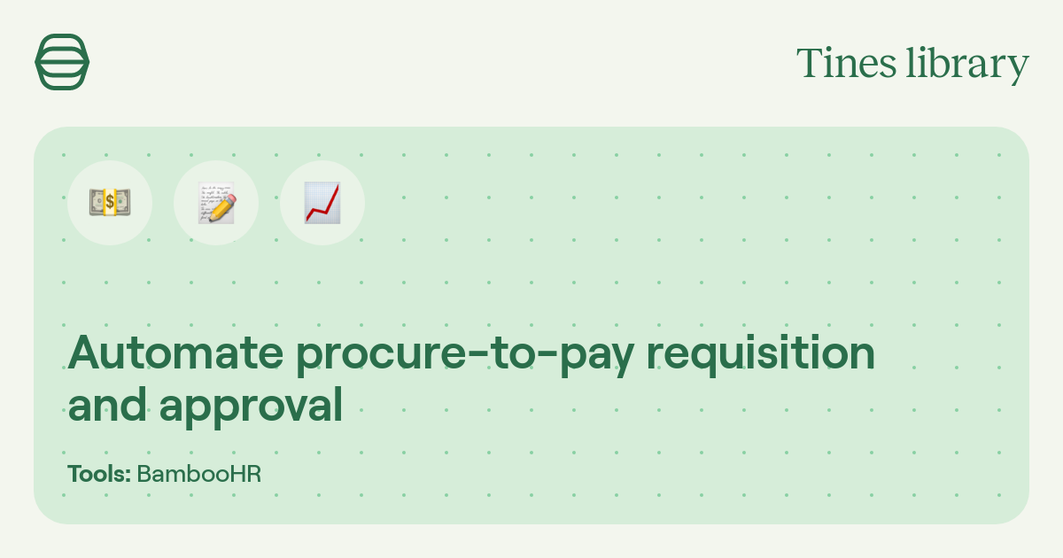 Automate Procure To Pay Requisition And Approval Library Tines