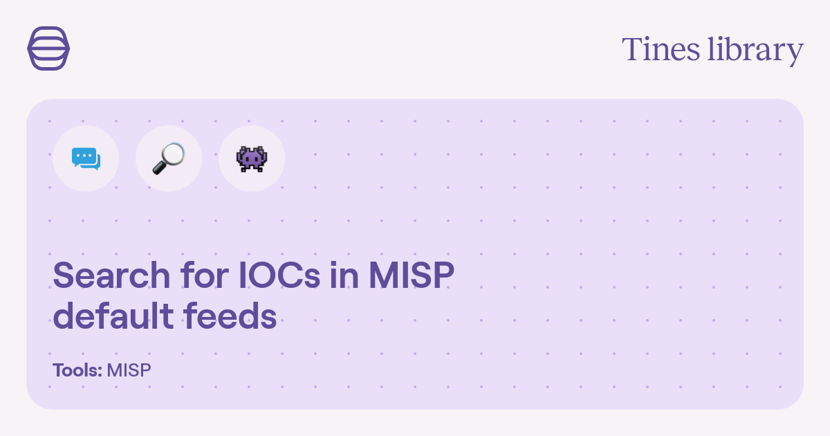 Search for IOCs in MISP default feeds | Library | Tines