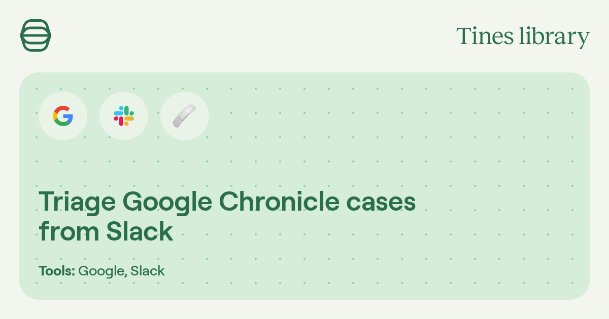 Triage Google Chronicle cases from Slack | Library | Tines