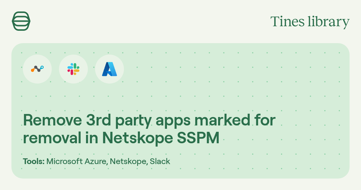Remove 3rd Party Apps marked for removal in Netskope SSPM | Library | Tines