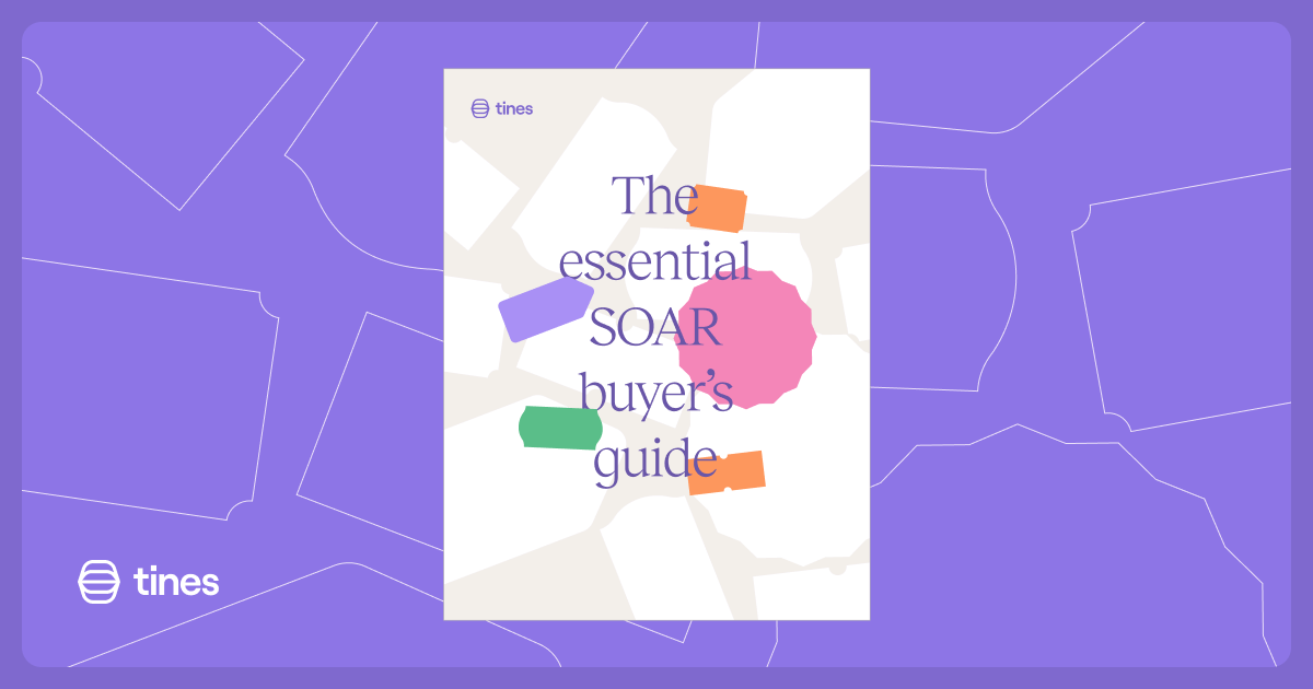 The Essential SOAR Buyer’s Guide | Tines The Essential SOAR Buyer’s Guide | Tines