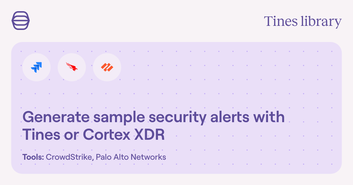 Generate sample security alerts with Tines or Cortex XDR | Library | Tines