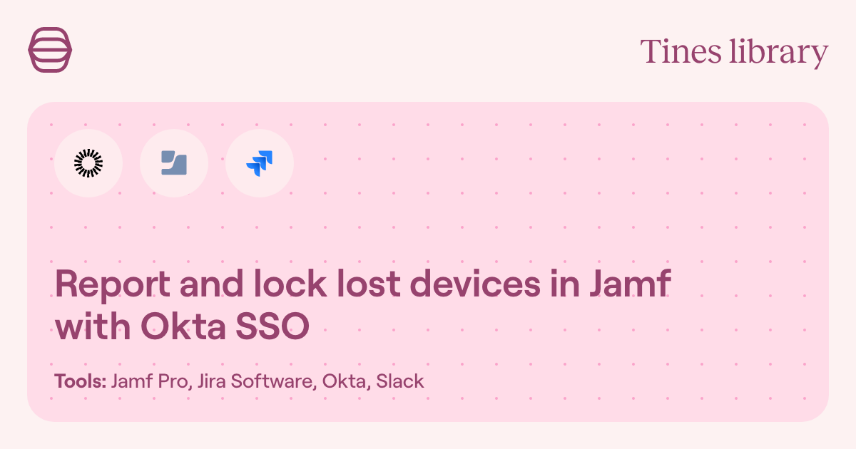 Report and lock lost devices in Jamf with Okta SSO | Library | Tines