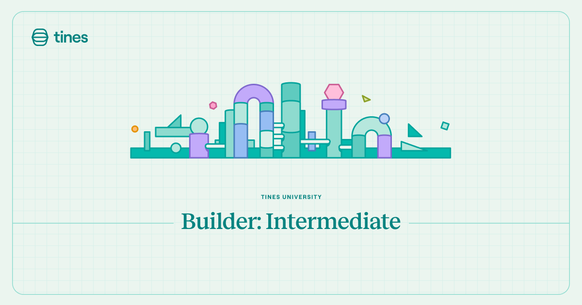 Builder: Intermediate learning path | Tines University