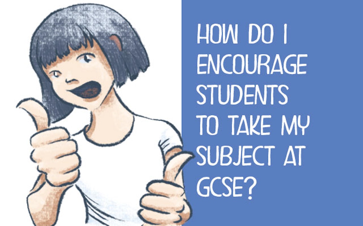 How Do I Encourage Students to Take My Subject at GCSE?