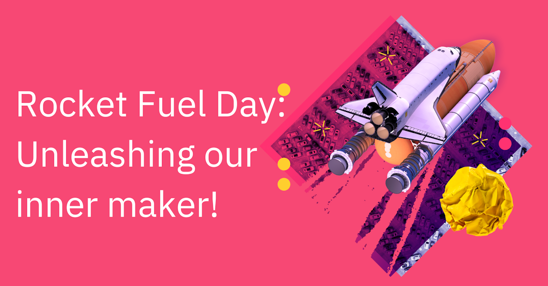 Rocket Fuel Day: Unleashing our inner maker! Rocket Fuel Day: Unleashing our inner maker!