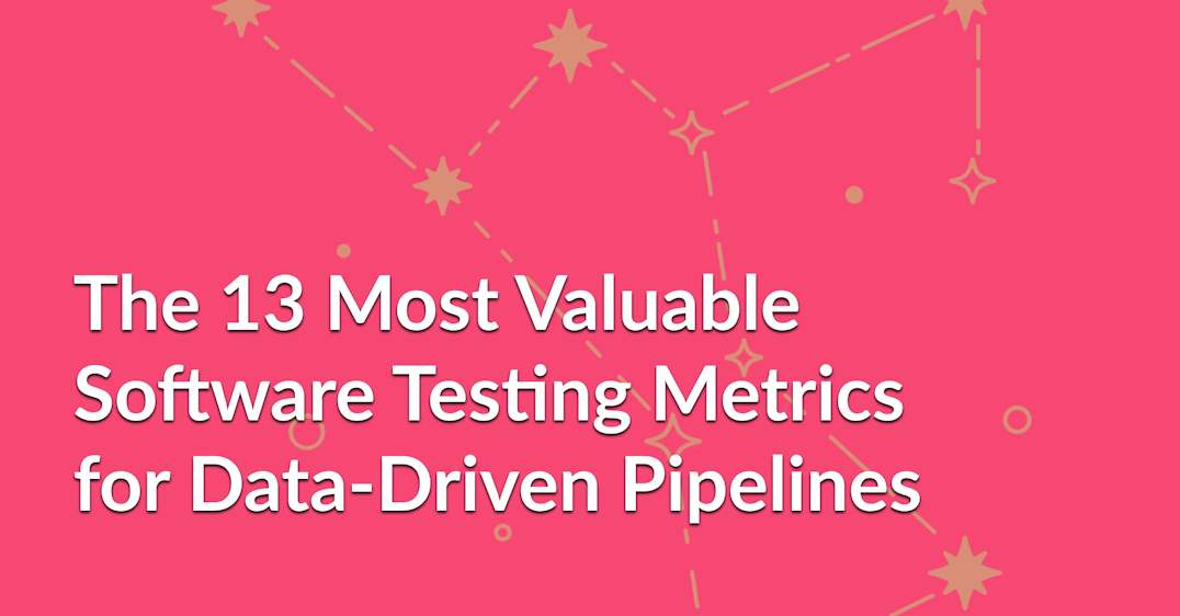 The 13 Most Best Software Testing Metrics For Data Driven Pipelines