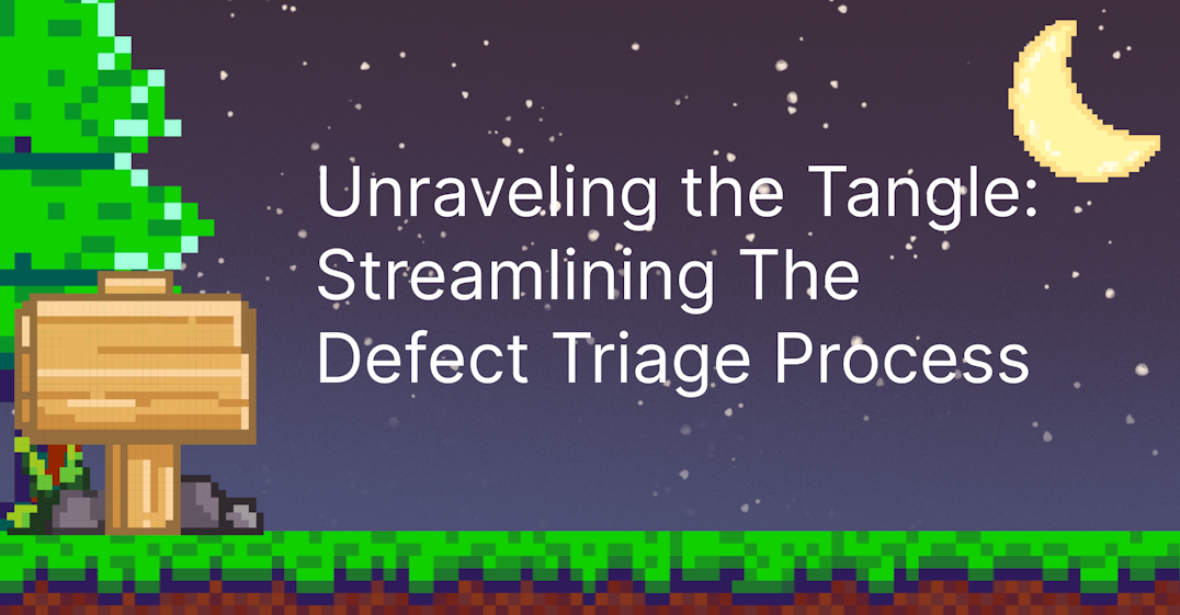 Unraveling the Tangle: Streamlining The Defect Triage Process Unraveling the Tangle: Streamlining The Defect Triage Process