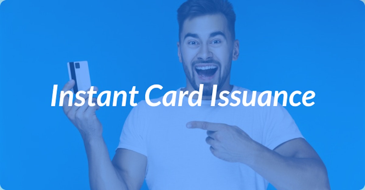 Instant Credit Card Issuance: The Complete Guide | dash.fi