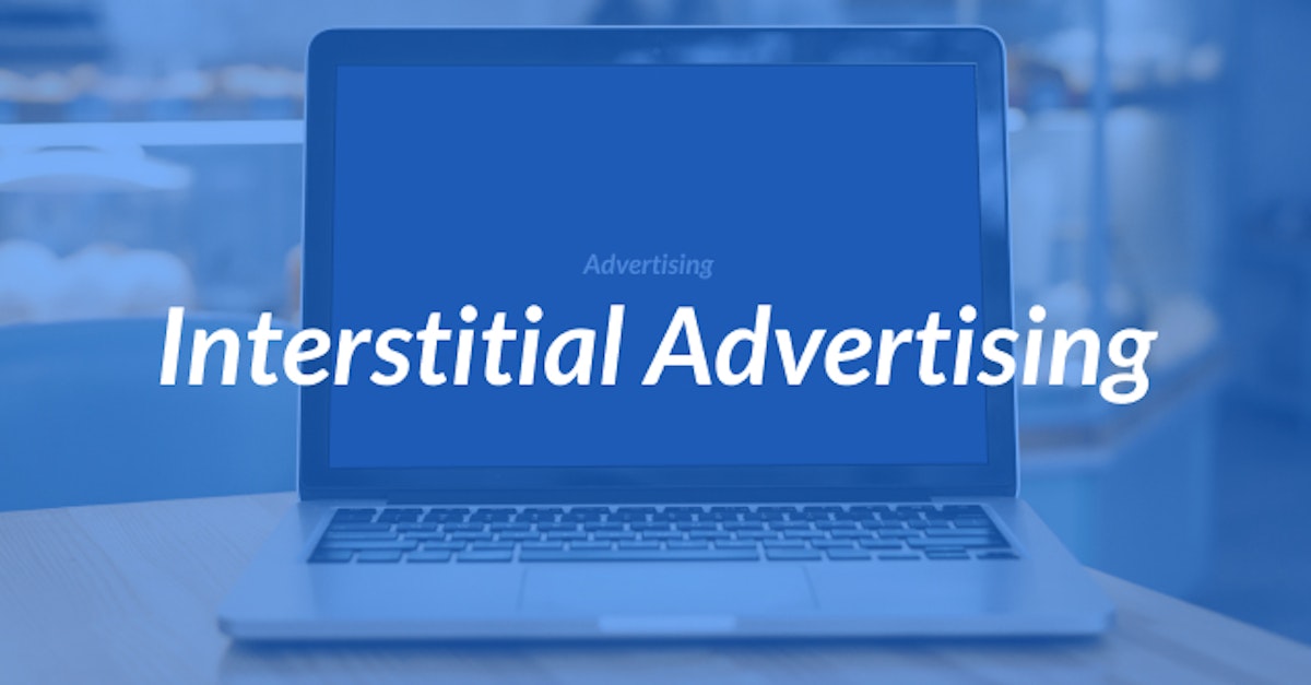 What Are Interstitial Ads & Best Practices to Use Them