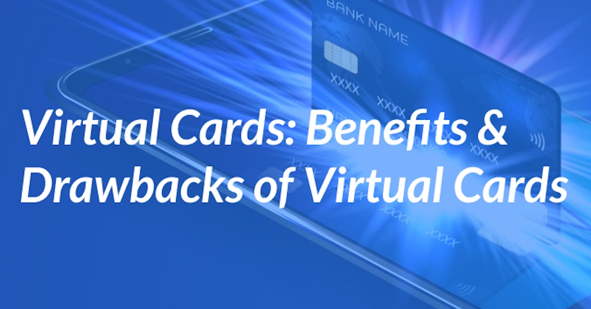 Virtual Cards: Benefits & Drawbacks of Virtual Cards