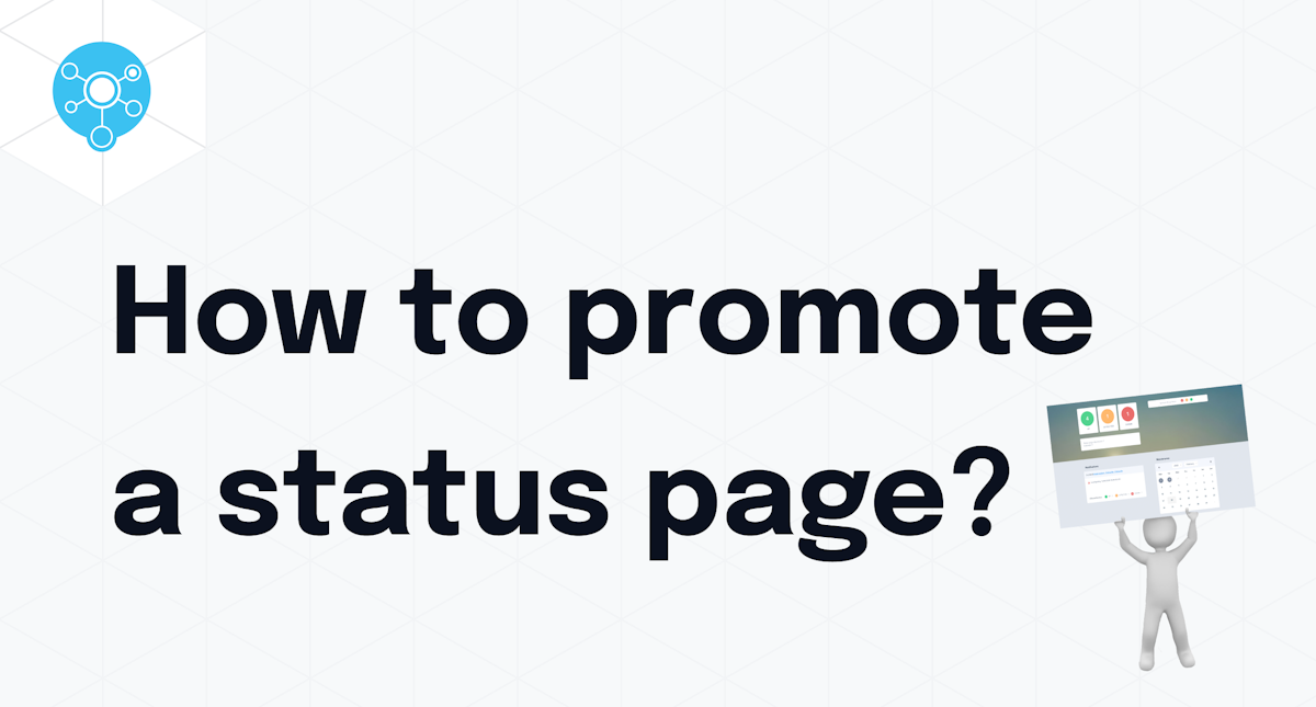 What is a Status Page & How to promote it to your customers?