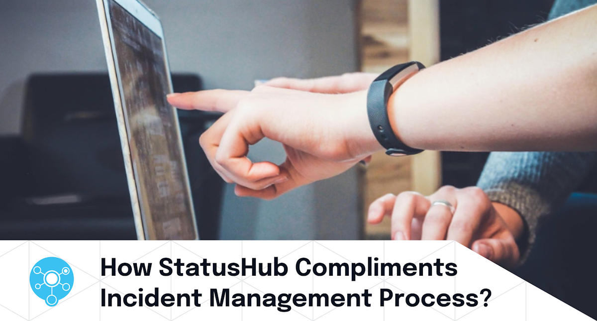 How StatusHub Complements Your Incident Management Process?