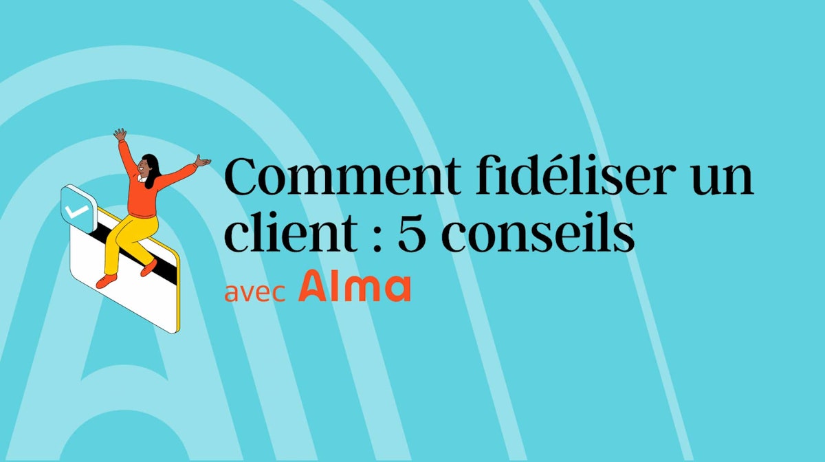 Fidéliser un client : stratégies, actions et conseils | Alma