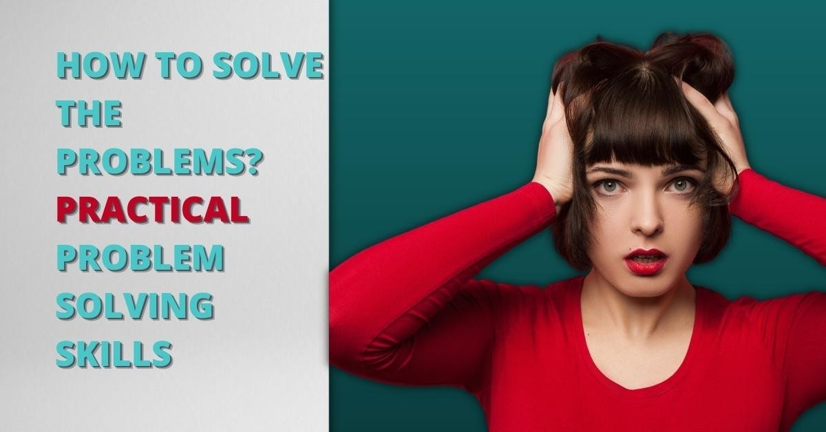 How To Solve The Problems? Practical Problem Solving Skills