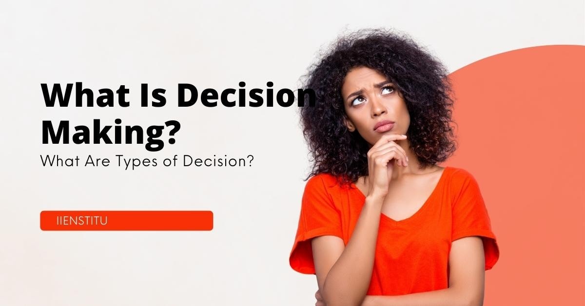 What Is Decision Making What Are Types Of Decision