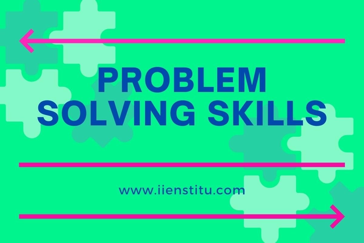 What are Problem Solving Skills? | IIENSTITU