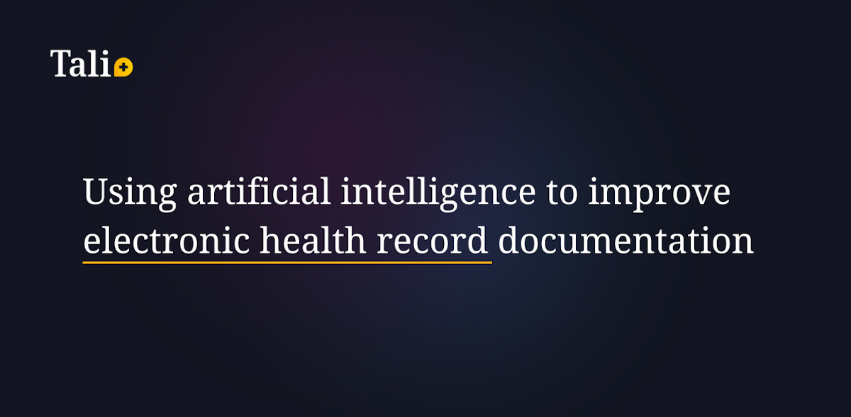 Using artificial intelligence to improve EHR documentation Using artificial intelligence to improve EHR documentation
