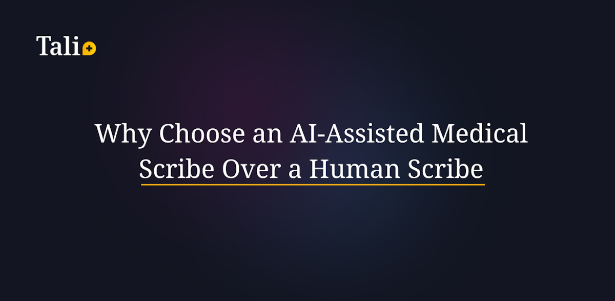 Why Choose an AI-Assisted Medical Scribe Over a Human Scribe